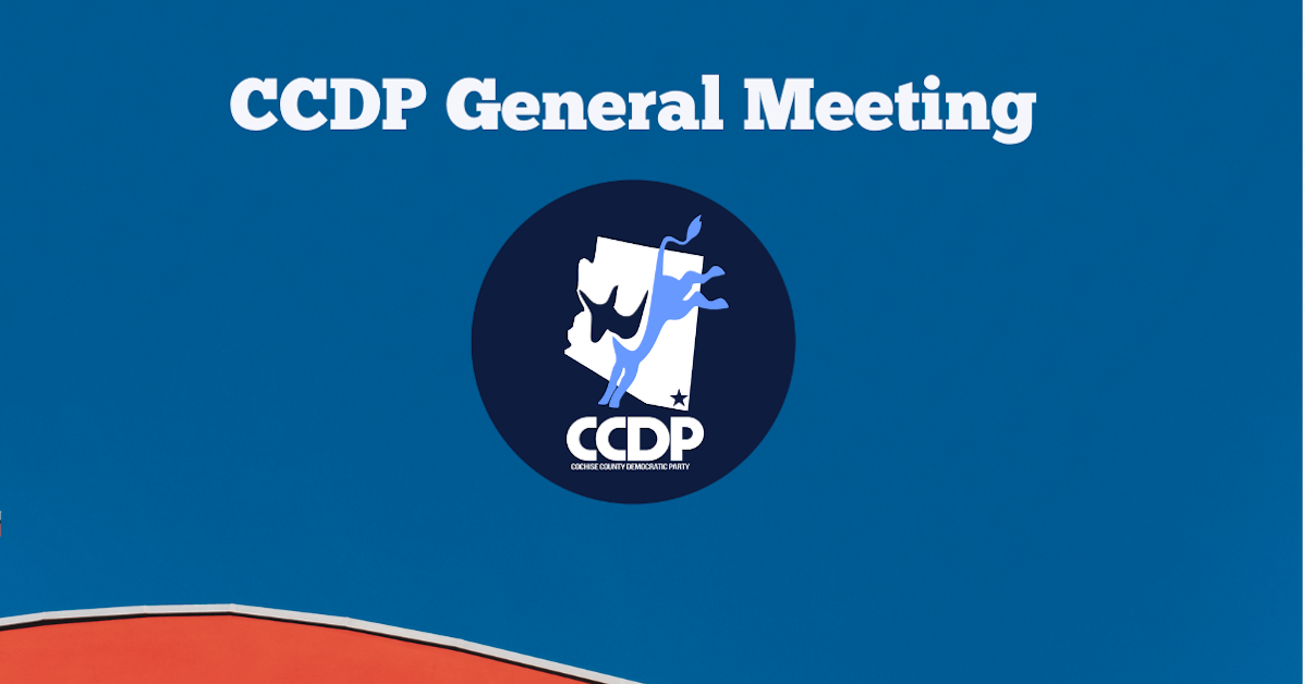 CCDP General Meeting · Cochise County Democratic Party